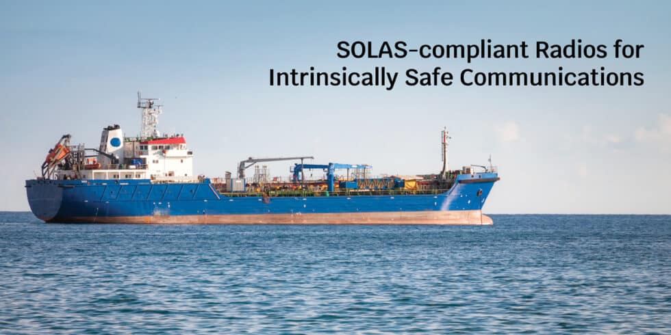 Are your 2-Way Radios SOLAS-compliant for Intrinsically Safe ...